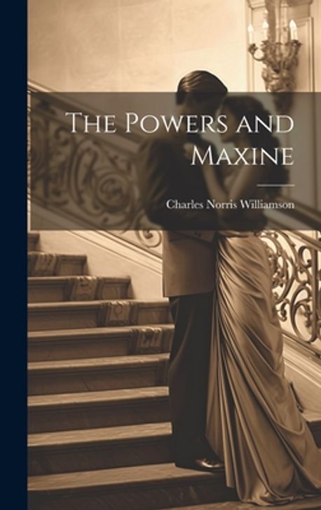 The Powers and Maxine | Williamson, Charles Norris - 교보문고