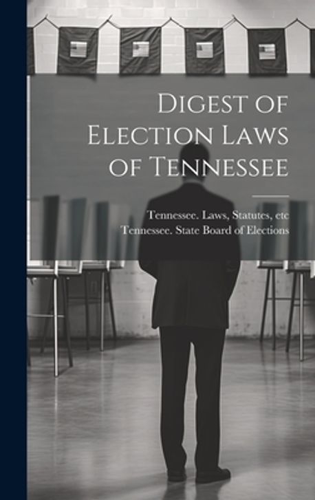 Digest of Election Laws of Tennessee | Tennessee Laws, Statutes - 교보문고
