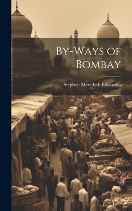 By-Ways of Bombay | Edwardes, Stephen Meredyth - 교보문고