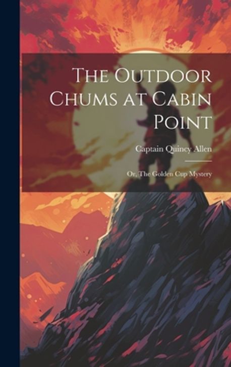 The Outdoor Chums at Cabin Point | Allen, Captain Quincy - 교보문고