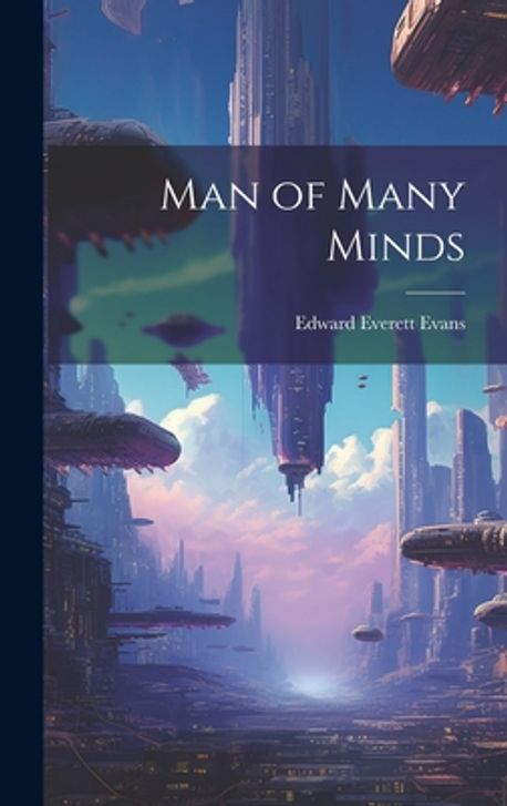 Man of Many Minds | Evans, Edward Everett - 교보문고