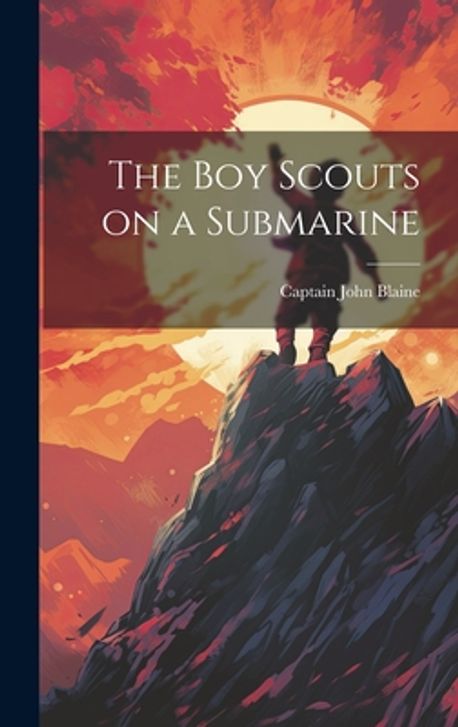 The Boy Scouts on a Submarine | Blaine, Captain John - 교보문고