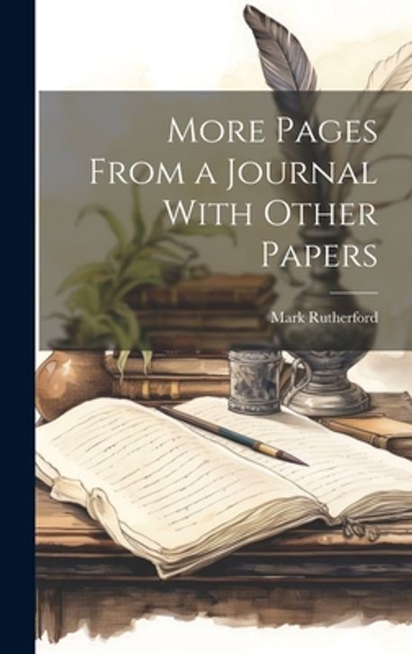More Pages From a Journal With Other Papers | Rutherford, Mark - 교보문고