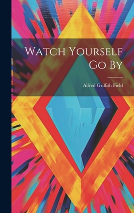 Watch Yourself Go By | Field, Alfred Griffith - 교보문고