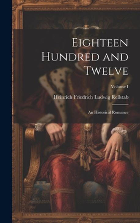 Eighteen Hundred and Twelve | Friedrich Ludwig Rellstab, Heinrich - 교보문고