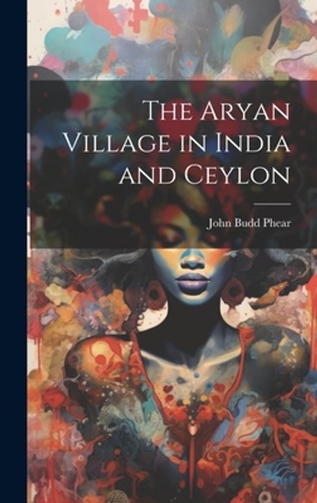 The Aryan Village in India and Ceylon | Phear, John Budd - 교보문고