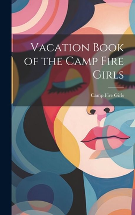 Vacation Book of the Camp Fire Girls | Girls, Camp Fire - 교보문고