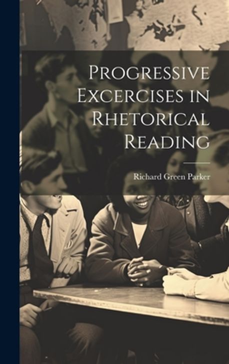 Progressive Excercises in Rhetorical Reading | Parker, Richard Green - 교보문고