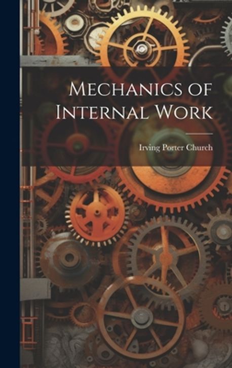 Mechanics of Internal Work | Church, Irving Porter - 교보문고