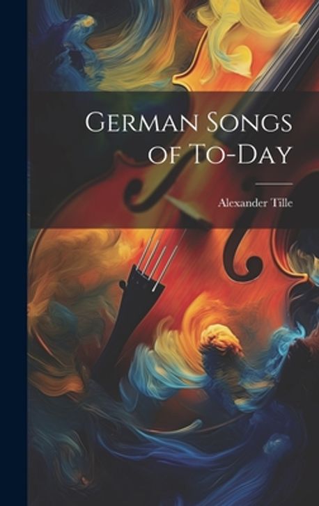 German Songs of To-day | Tille, Alexander - 교보문고