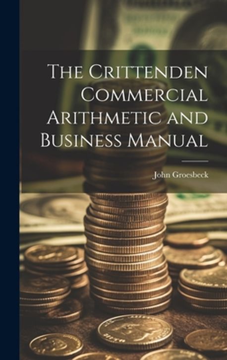 The Crittenden Commercial Arithmetic and Business Manual | Groesbeck ...