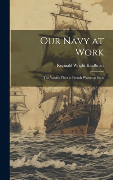 Our Navy at Work | Kauffman, Reginald Wright - 교보문고