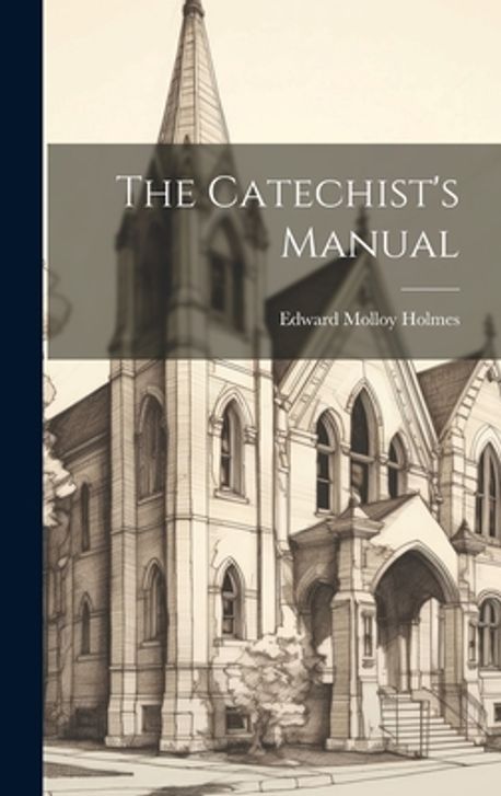 The Catechist's Manual | Holmes, Edward Molloy - 교보문고