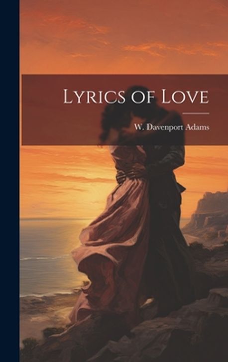 Lyrics of Love | Adams, W. Davenport - 교보문고
