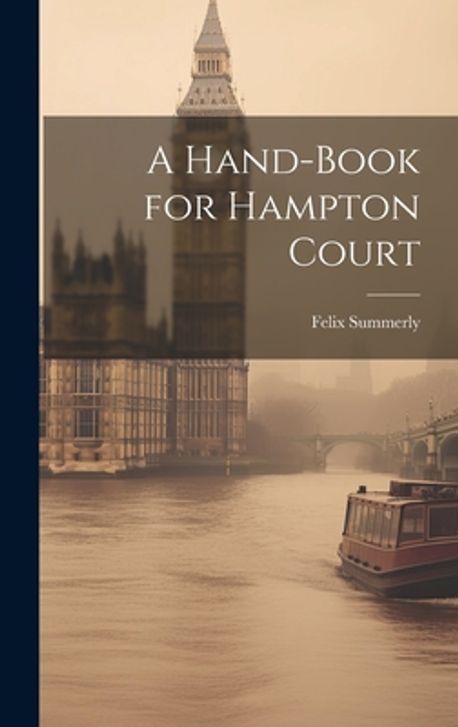 A Hand-Book for Hampton Court | Summerly, Felix - 교보문고