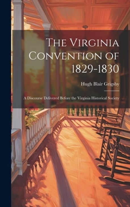The Virginia Convention of 1829-1830 | Grigsby, Hugh Blair - 교보문고
