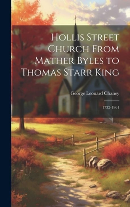 Hollis Street Church From Mather Byles to Thomas Starr King | Chaney ...