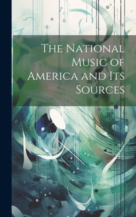 The National Music of America and Its Sources | Anonymous - 교보문고