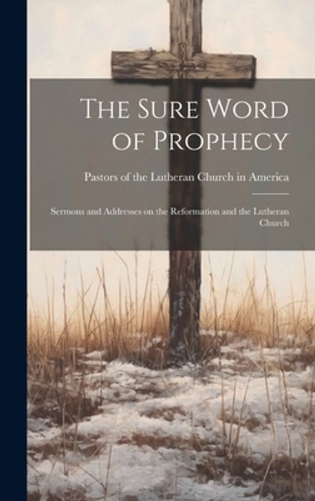 The Sure Word of Prophecy | Of the Lutheran Church in America, Pa - 교보문고