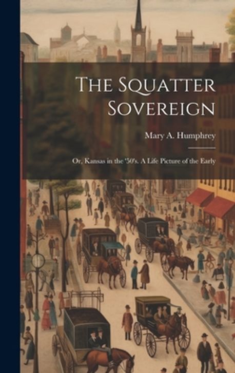The Squatter Sovereign | Humphrey, Mary A. - 교보문고
