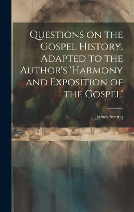 Questions on the Gospel History, Adapted to the Author's 'Harmony and ...