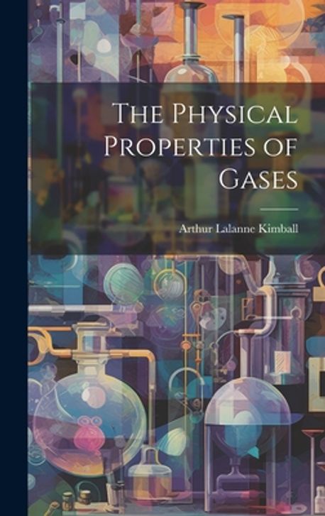 The Physical Properties of Gases | Kimball, Arthur Lalanne - 교보문고