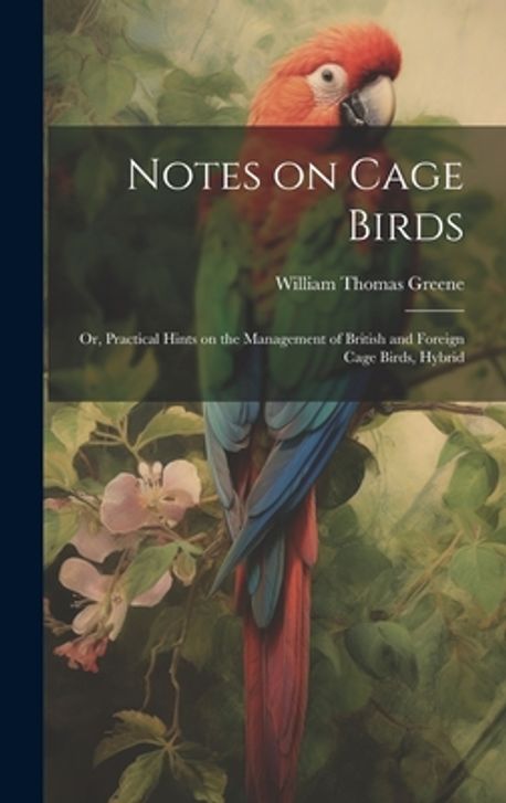 Notes on Cage Birds | Greene, William Thomas - 교보문고