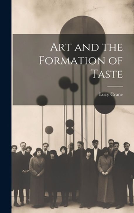 Art and the Formation of Taste | Crane, Lucy - 교보문고