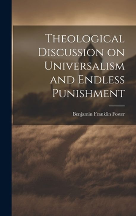 Theological Discussion on Universalism and Endless Punishment | Foster ...