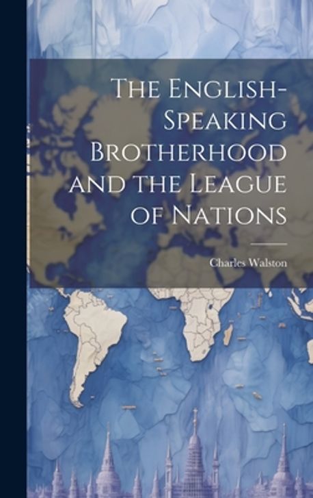 The English-Speaking Brotherhood and the League of Nations | Walston ...