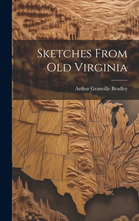 Sketches From Old Virginia | Bradley, Arthur Granville - 교보문고