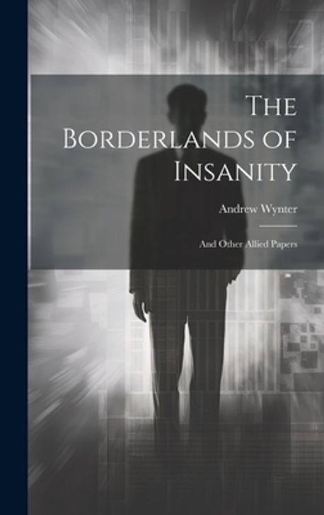 The Borderlands of Insanity | Wynter, Andrew - 교보문고
