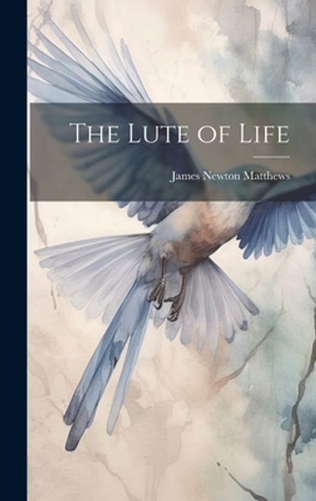 The Lute of Life | Matthews, James Newton - 교보문고