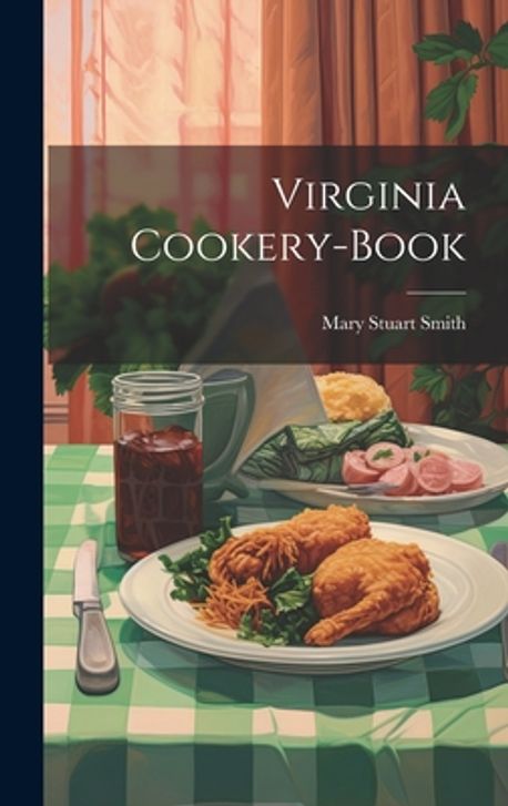 Virginia Cookery-book | Smith, Mary Stuart - 교보문고
