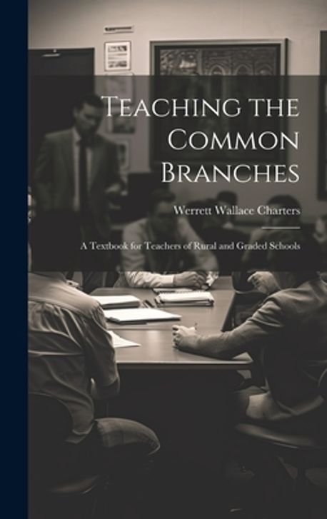 Teaching the Common Branches | Charters, Werrett Wallace - 교보문고