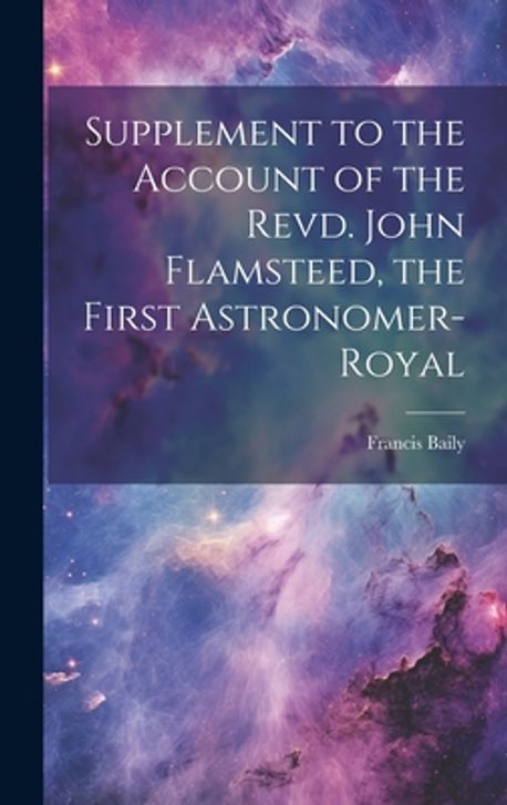 Supplement to the Account of the Revd. John Flamsteed, the First ...