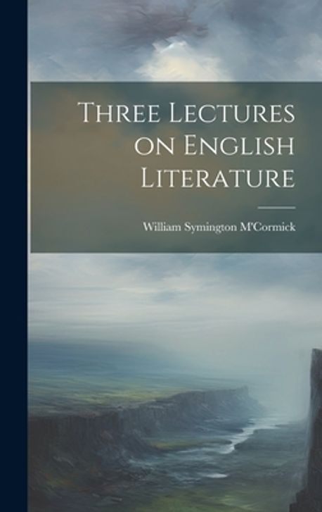 Three Lectures on English Literature | M'Cormick, William Symington - 교보문고