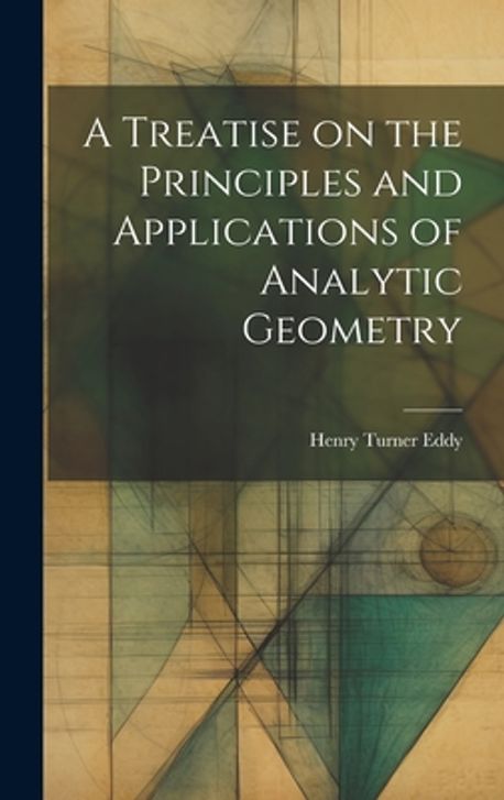 A Treatise on the Principles and Applications of Analytic Geometry ...