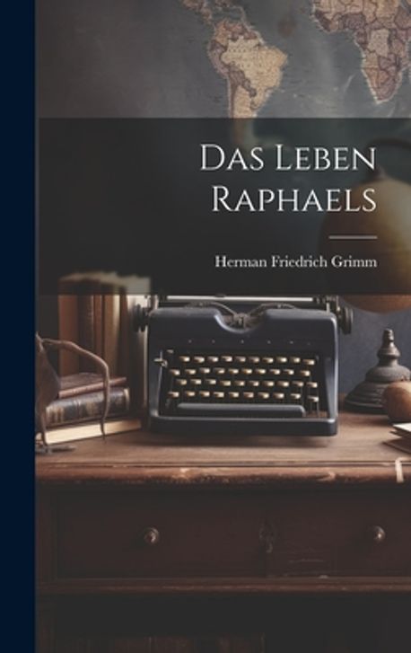 Das Leben Raphaels | Grimm, Herman Friedrich - 교보문고