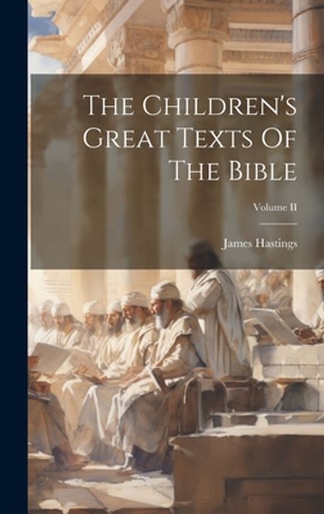 The Children's Great Texts Of The Bible; Volume II | Hastings, James - 교보문고