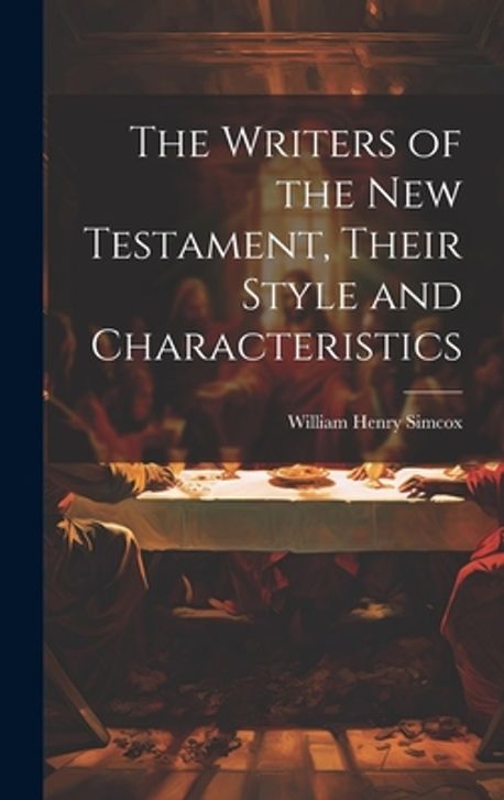 The Writers of the New Testament, Their Style and Characteristics ...