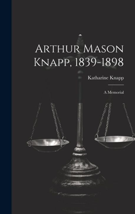 Arthur Mason Knapp, 1839-1898 | Knapp, Katharine - 교보문고