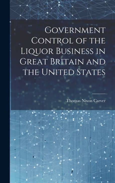 Government Control of the Liquor Business in Great Britain and the ...