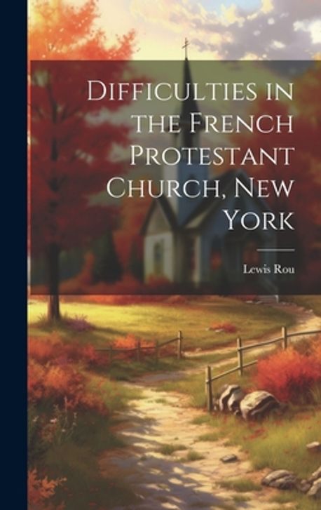 Difficulties in the French Protestant Church, New York | Lewis], [Rou ...