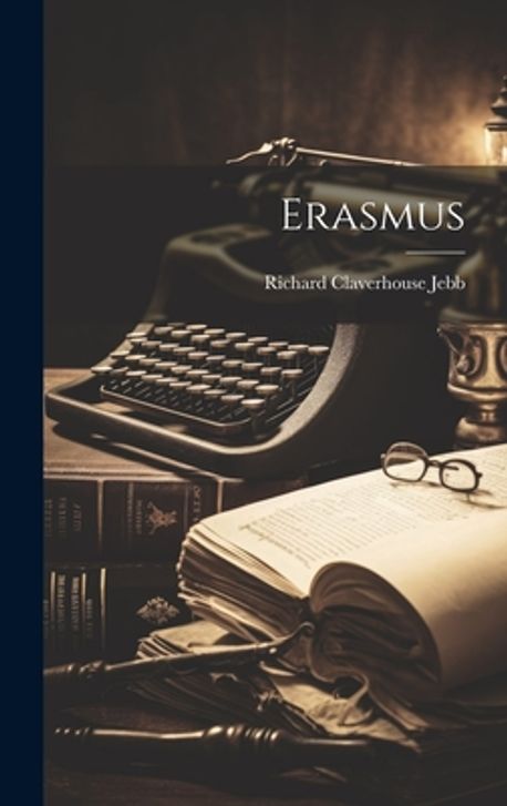 Erasmus | Jebb, Richard Claverhouse - 교보문고
