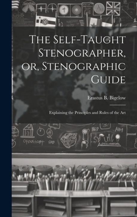 The Self-taught Stenographer, or, Stenographic Guide; Explaining the ...