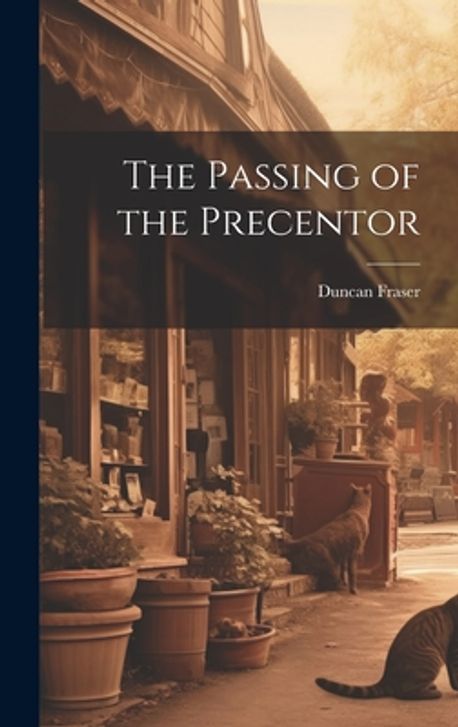 The Passing of the Precentor | Duncan, Fraser - 교보문고