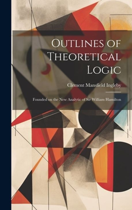 Outlines of Theoretical Logic | Ingleby, Clement Mansfield - 교보문고