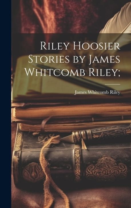 Riley Hoosier Stories by James Whitcomb Riley; | Riley, James Whitcomb ...