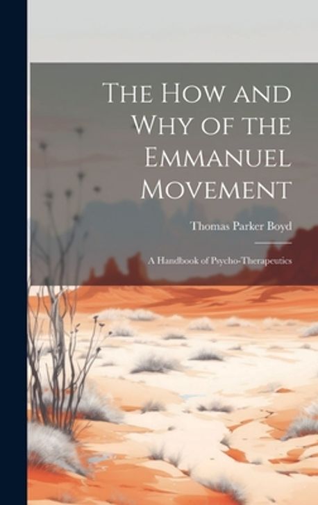 The How and Why of the Emmanuel Movement; A Handbook of Psycho ...